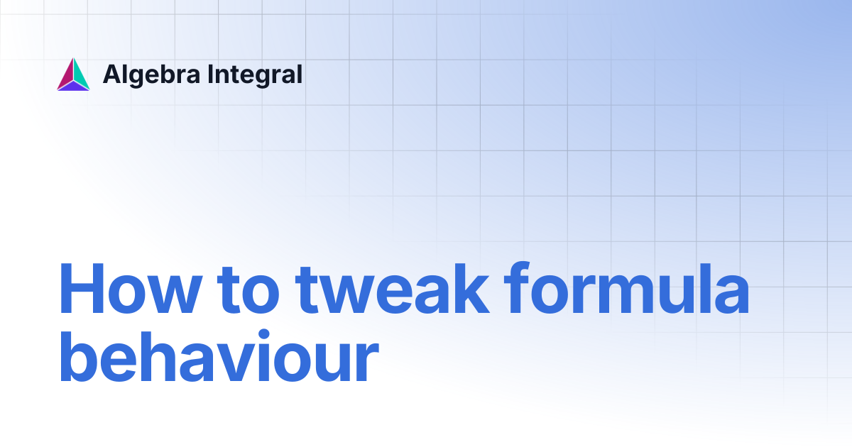 How to tweak formula behaviour | Algebra Integral