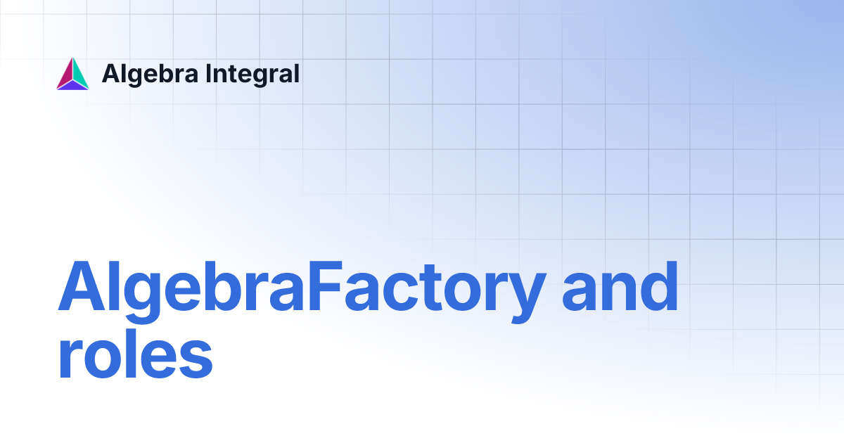 AlgebraFactory and roles | Algebra Integral