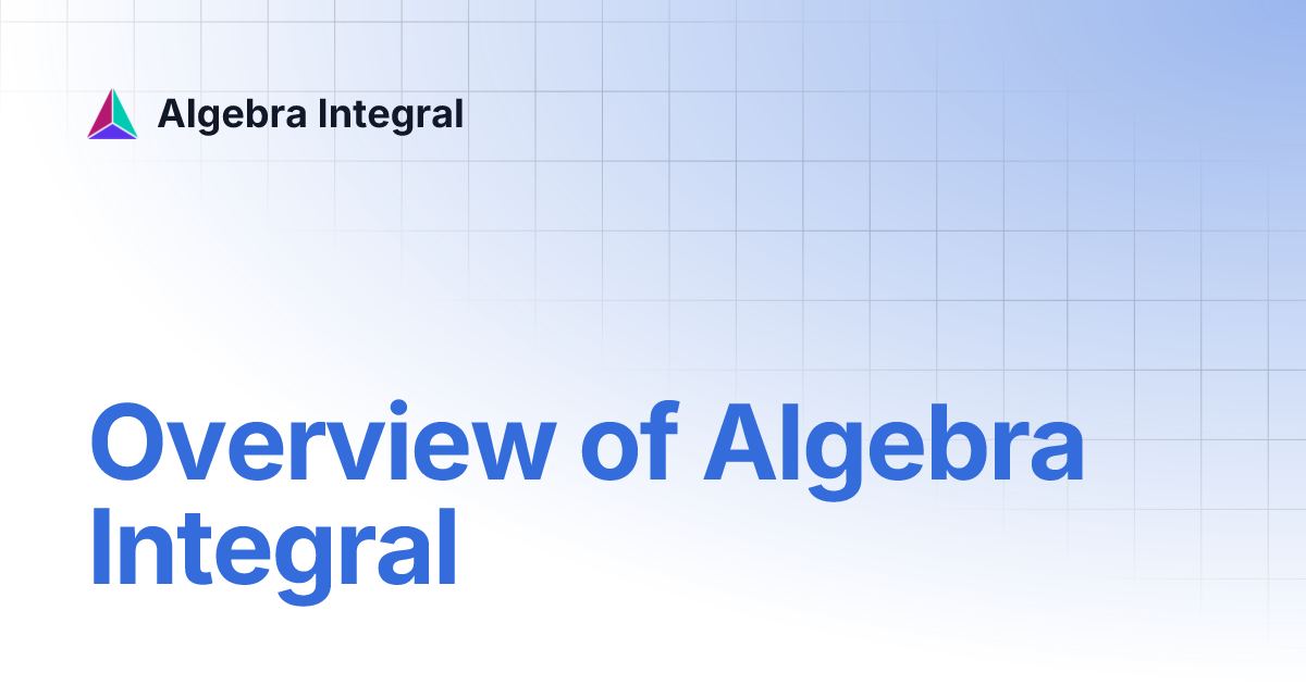 Overview of Algebra Integral | Algebra Integral