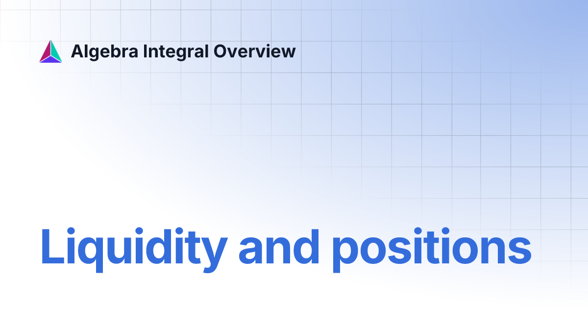 Liquidity and positions | Algebra Integral Overview